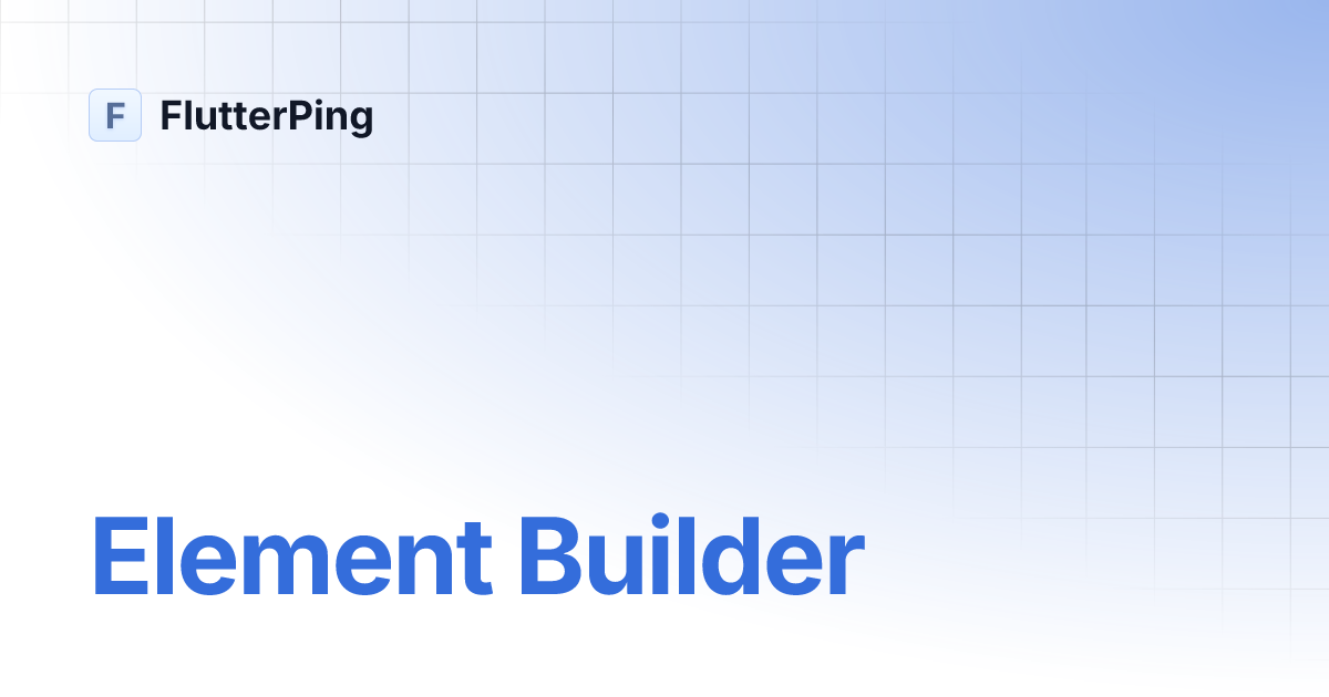 Element Builder | FlutterPing